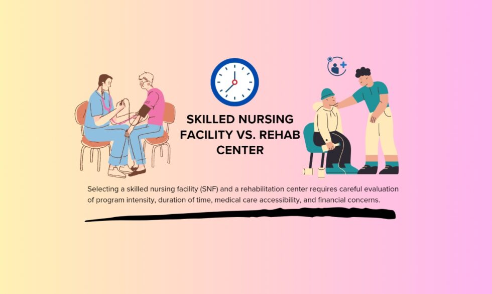 How To Select Between A Skilled Nursing Facility Vs. Rehab Center? - MD ...